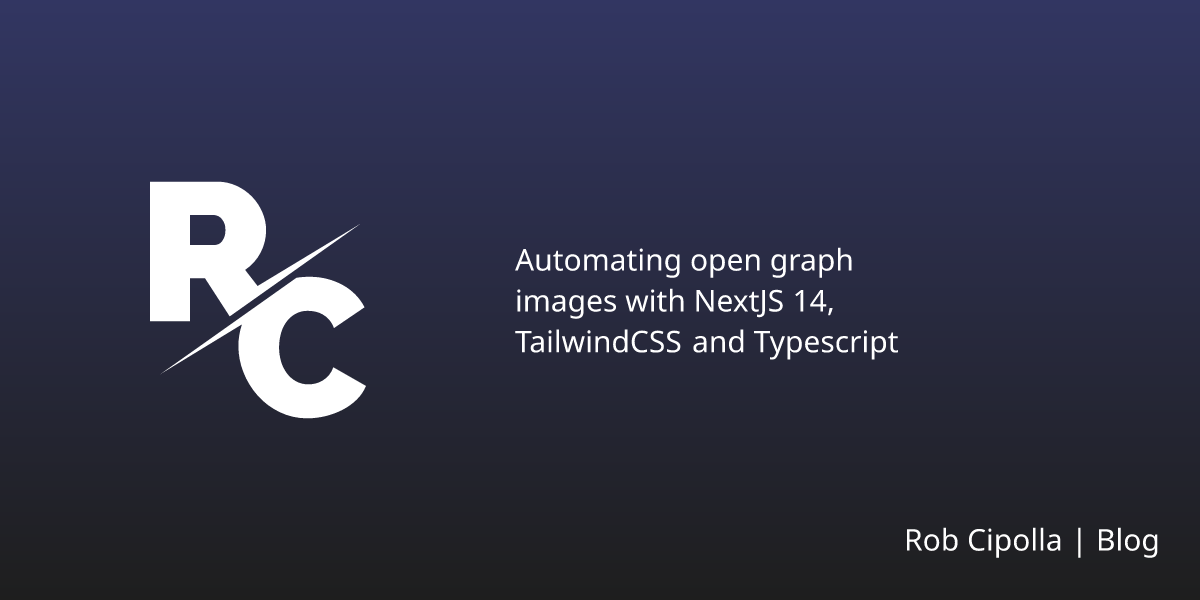 Automating open graph images with NextJS 14, TailwindCSS and Typescript | Rob Cipolla